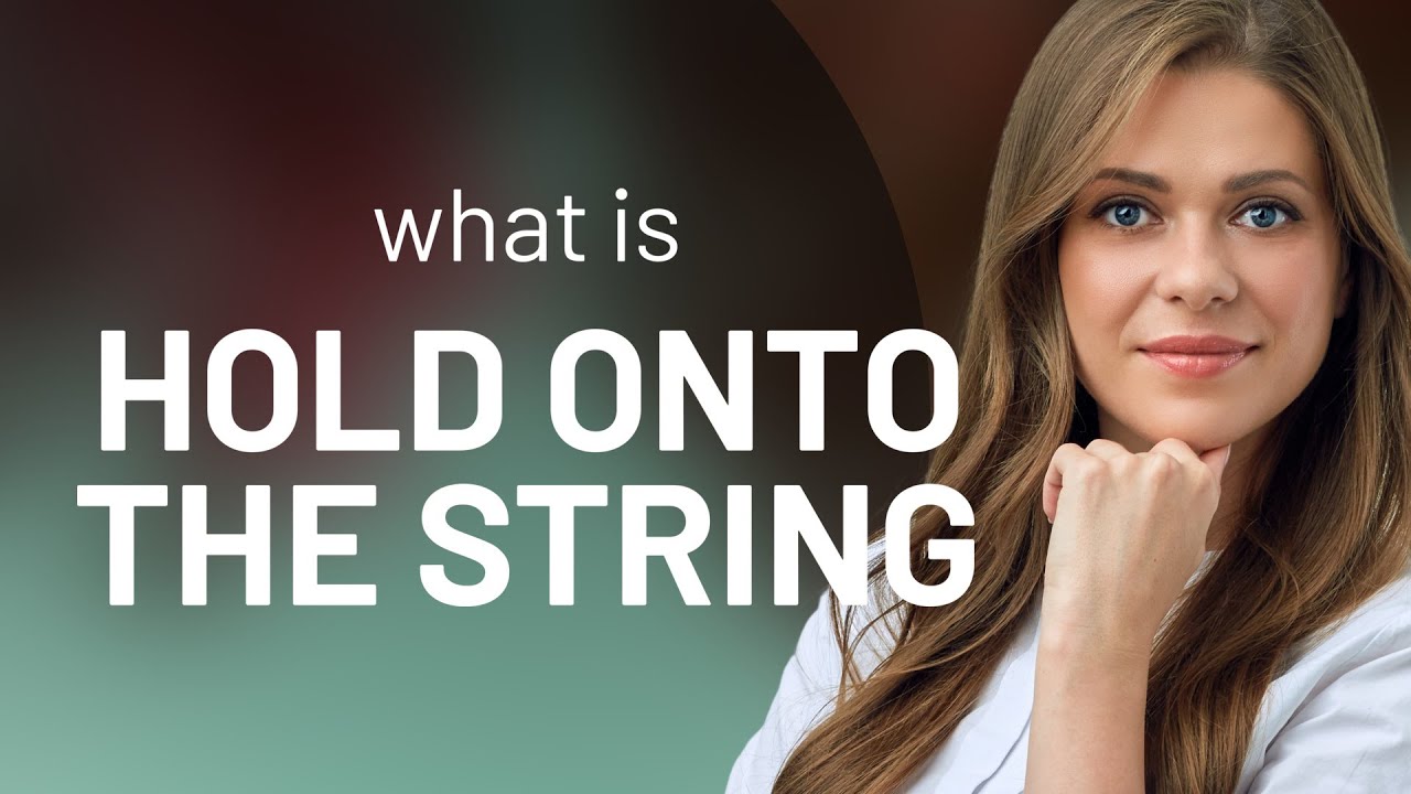 Grasping Meanings: Unraveling "Hold onto the String" - YouTube