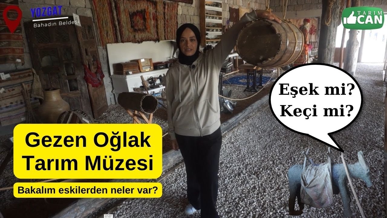 Gezen Oğlak Tarım Müzesinde Bakalım Eskilerden neleri hatırlayacağız ...