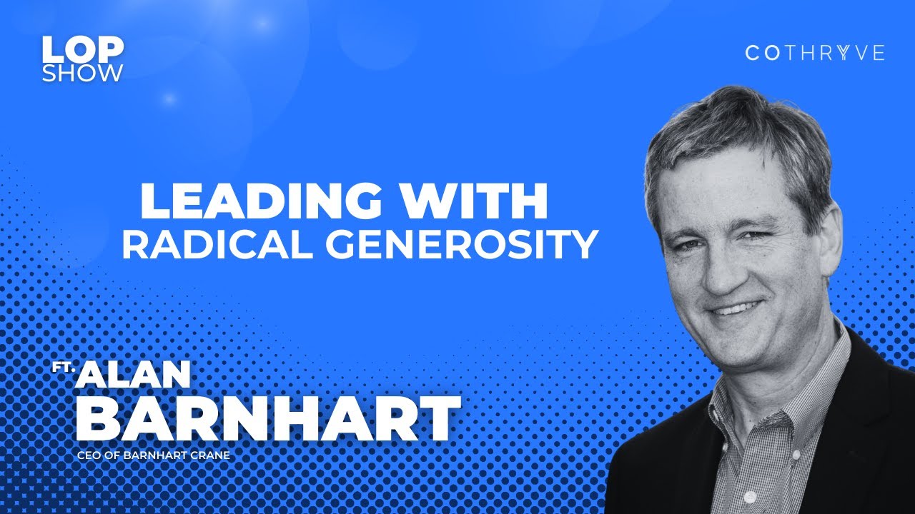 Leading with Radical Generosity ft. Alan Barnhart, CEO of Barnhart ...