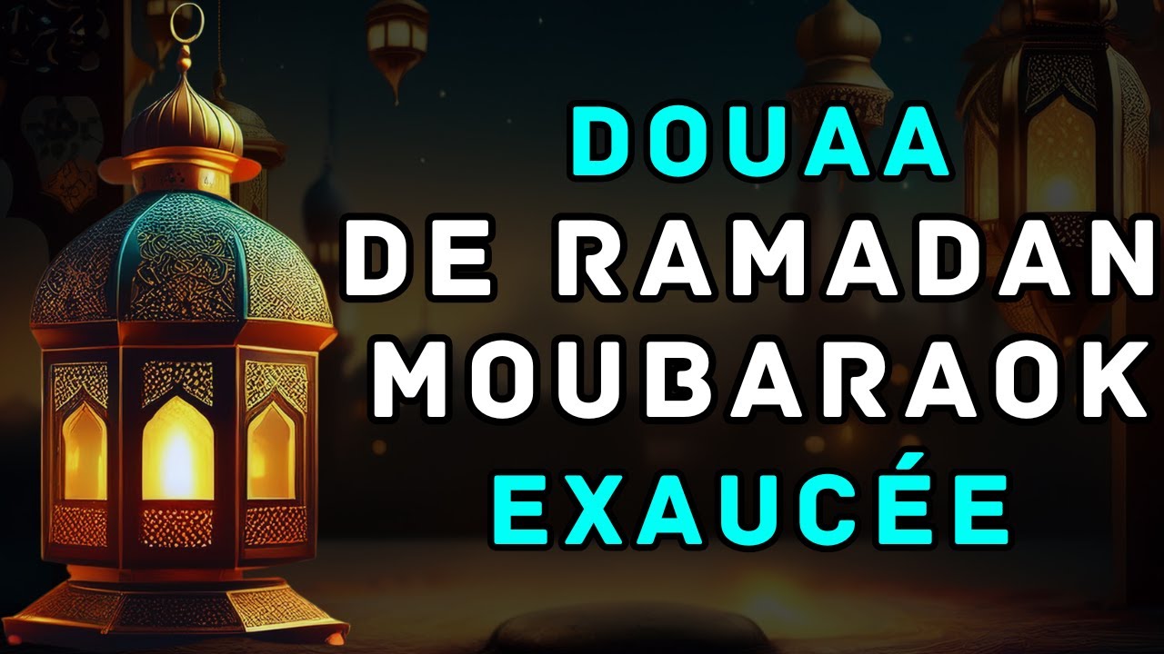 DOUAA COMPLÈTE DE RAMADAN EXAUCÉE - A ÉCOUTER CHAQUE JOUR AVEC BONNE ...