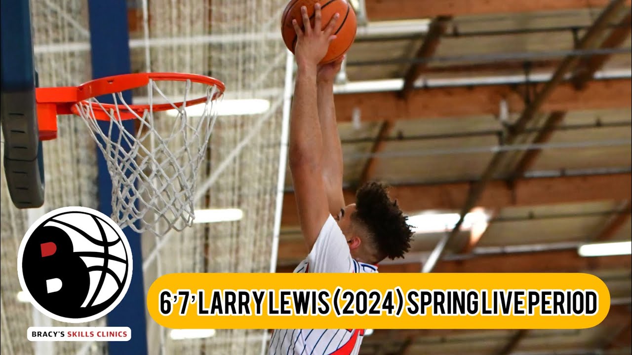 6’7’ Larry Lewis (2024) Spring Live Period 🔥🟡⚫️ - YouTube