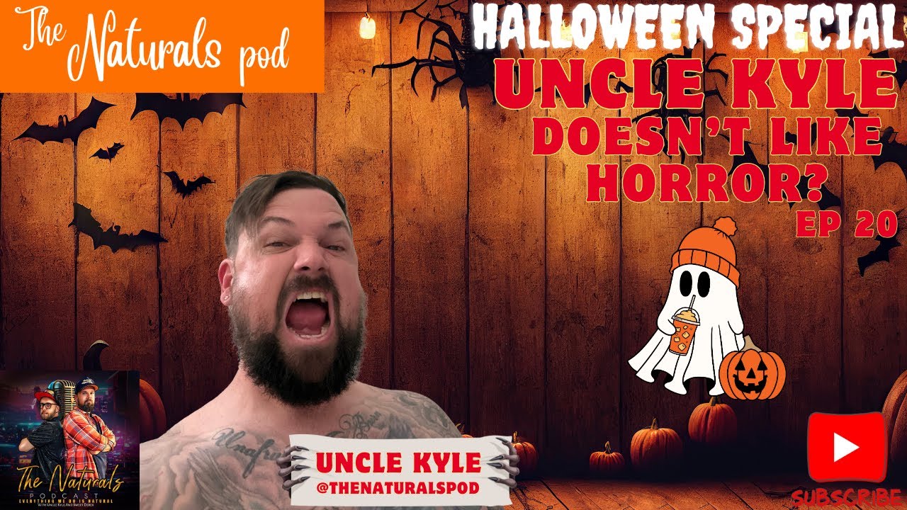 Uncle Kyle doesn't like horror? Halloween Special! The Naturals Podcast ...
