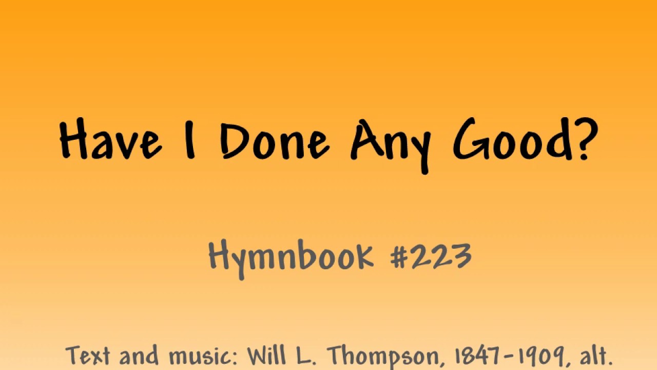 Have I Done Any Good- Slideshow with Lyrics - YouTube