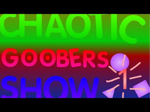 The chaotic goobers show episode 1A: the introduction. - YouTube