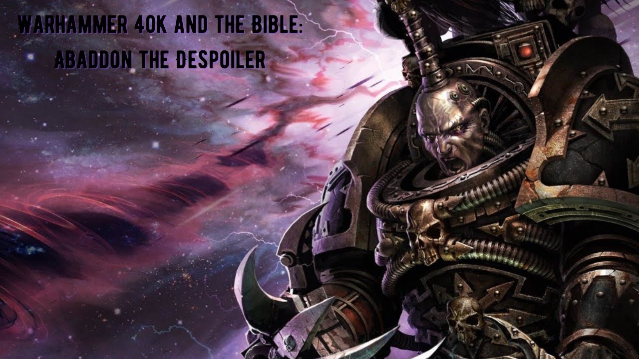 Warhammer 40k and the Bible Abaddon the Despoiler - YouTube