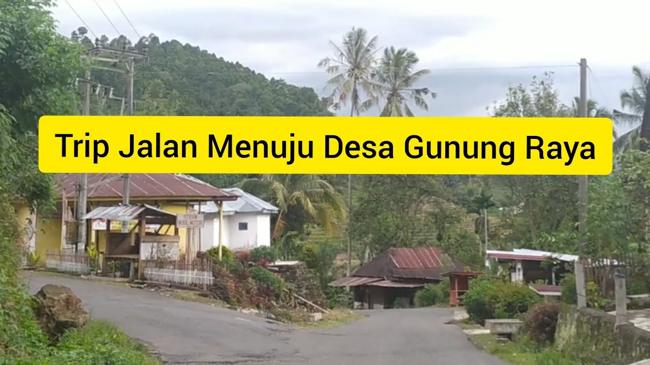 Trip Jalan Menuju Desa Gunung Raya - YouTube
