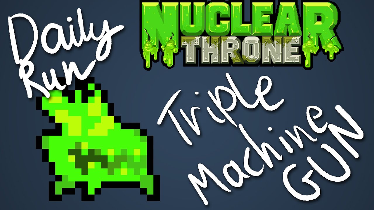 Triple Machine Gun [Horror] - Nuclear Throne Daily (PC) Episode 61 ...