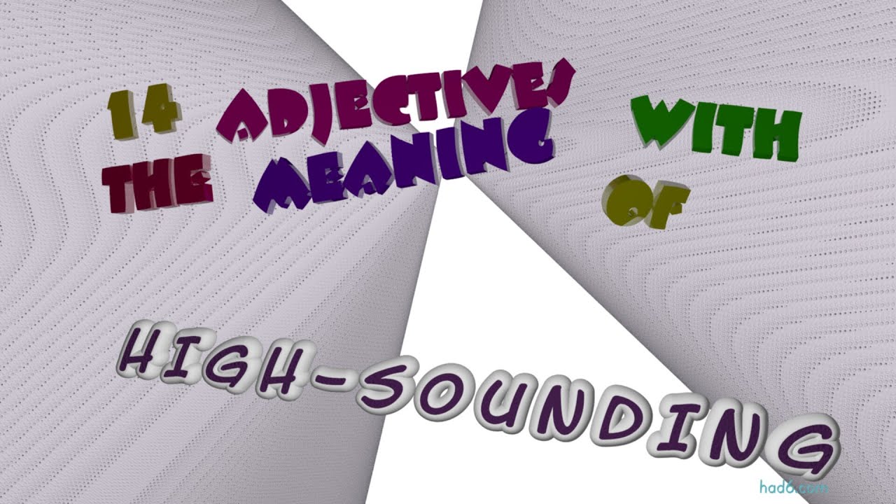 high-sounding - 14 adjectives which mean high-sounding (sentence ...