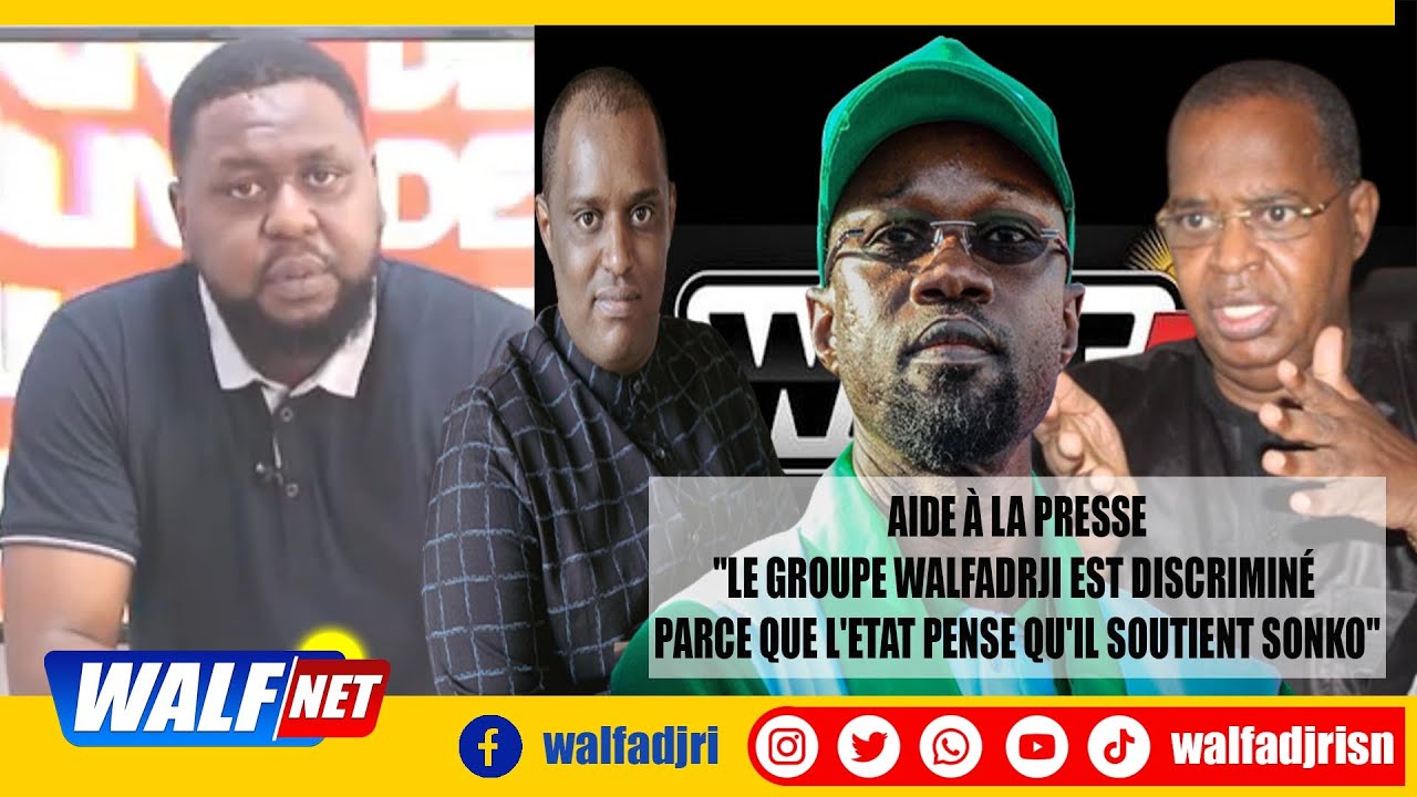 Aide à la presse"le groupe Walfadrji est discriminé parce que l'Etat ...