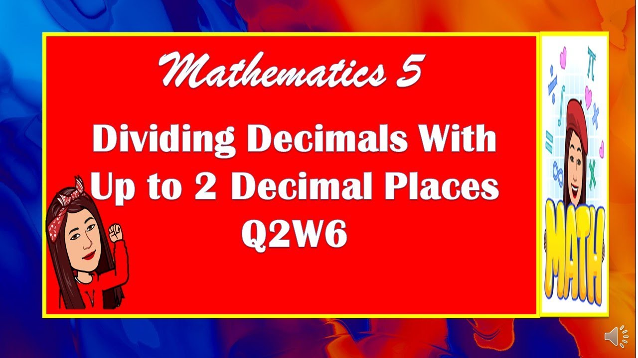 MATHEMATICS 5 QUARTER 2 WEEK 6 Dividing Decimals With Up To 2 Decimal MATHEMATICS 5 QUARTER 2 WEEK 6 Dividing Decimals With Up To 2 Decimal