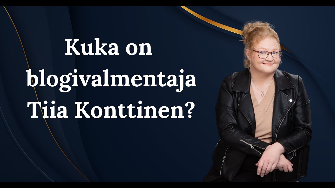 Kuka on blogivalmentaja Tiia Konttinen - YouTube