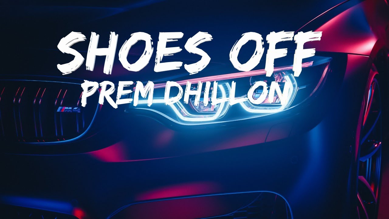 SHOES OFF LYRICS PREM DHILLON - YouTube
