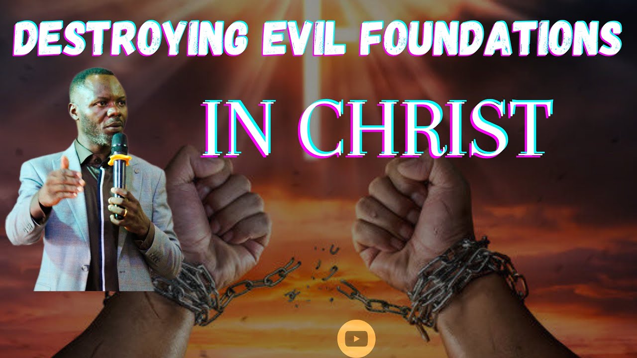 DESTROYING EVIL FOUNDATIONS IN CHRIST|PR. MICHEAL SSEMABIRA - YouTube