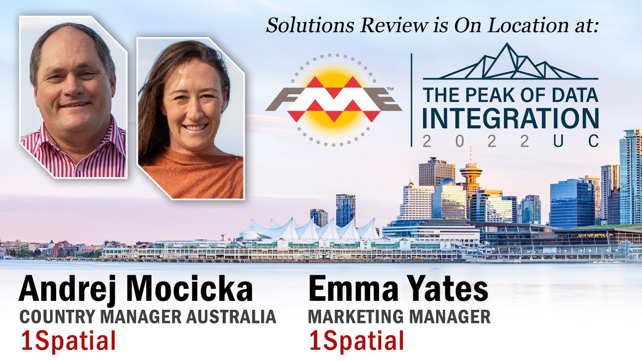Andrej Mocicka + Emma Yates @ 1Spatial | A @SolutionsReview On Location ...