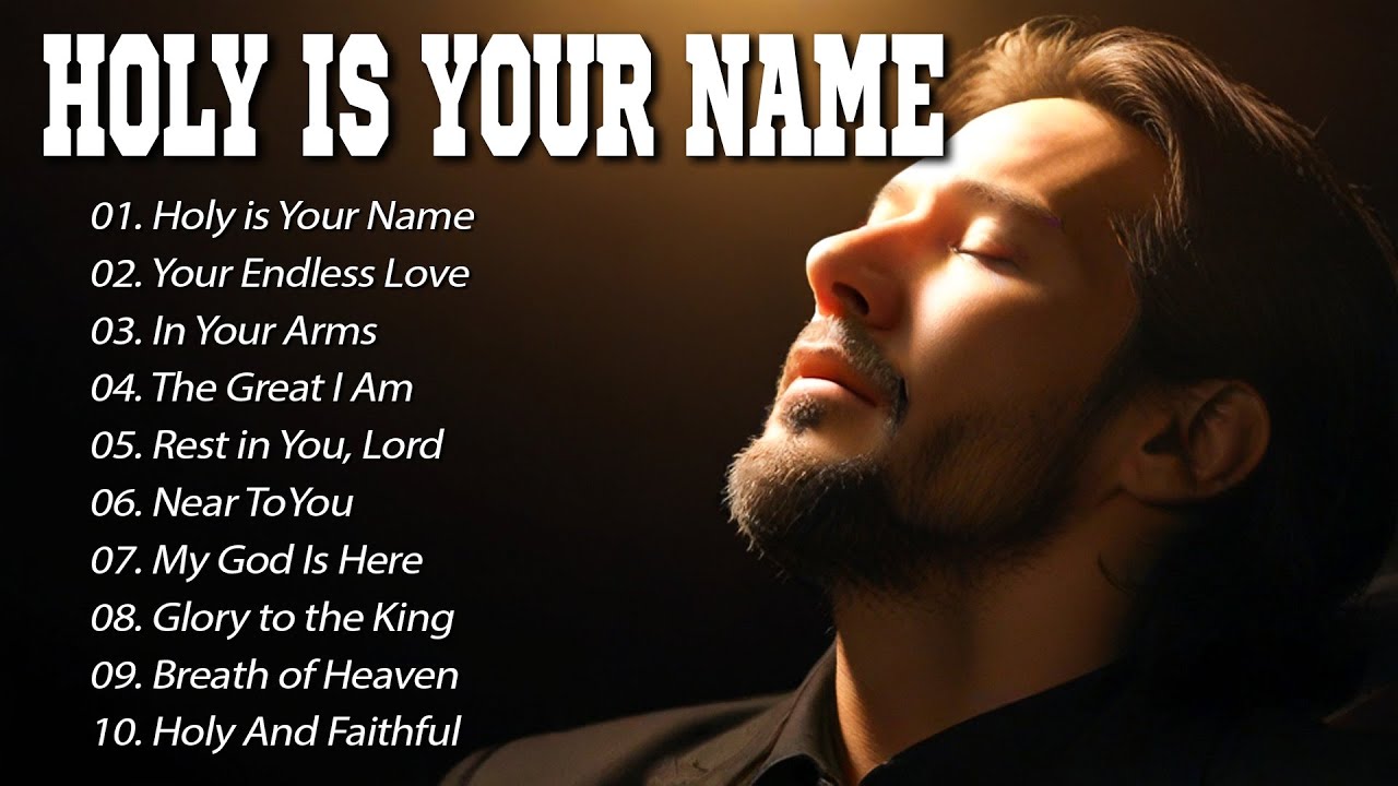 Holy Is Your Name | Best Christian Songs 2025 | Heavenly Melodies to ...