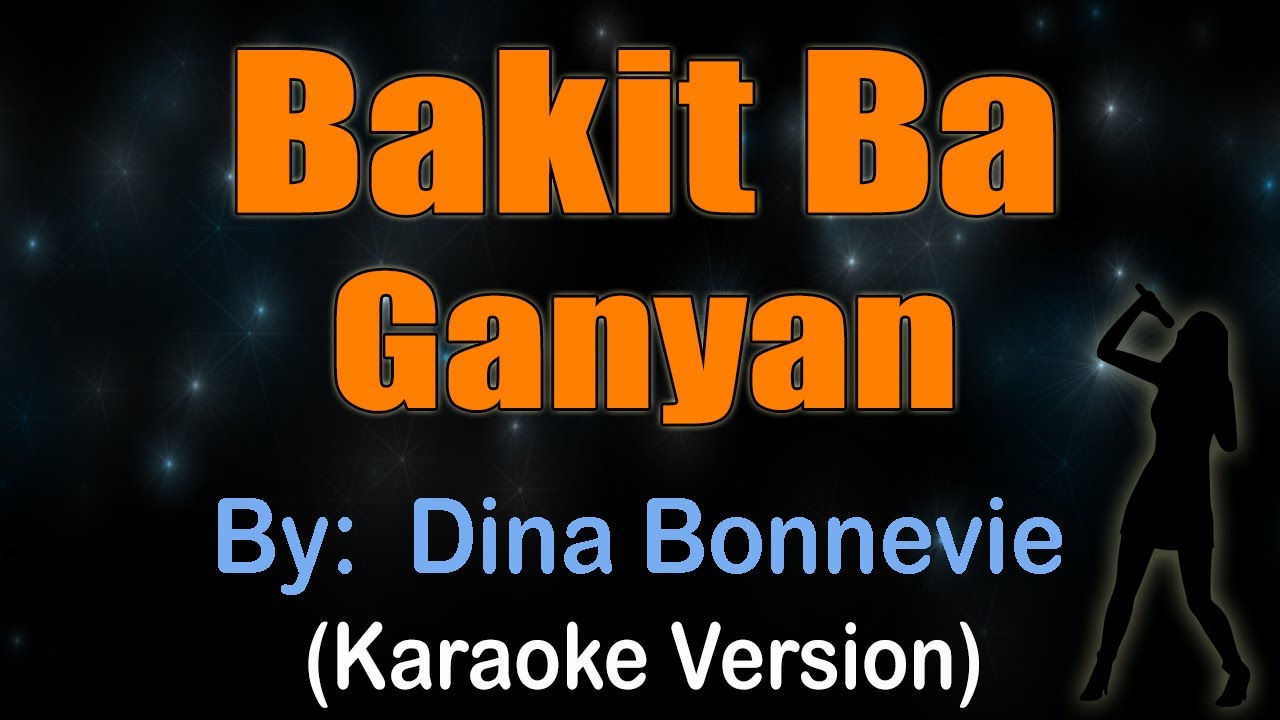 BAKIT BA GANYAN - Dina Bonnevie (Karaoke version) - YouTube