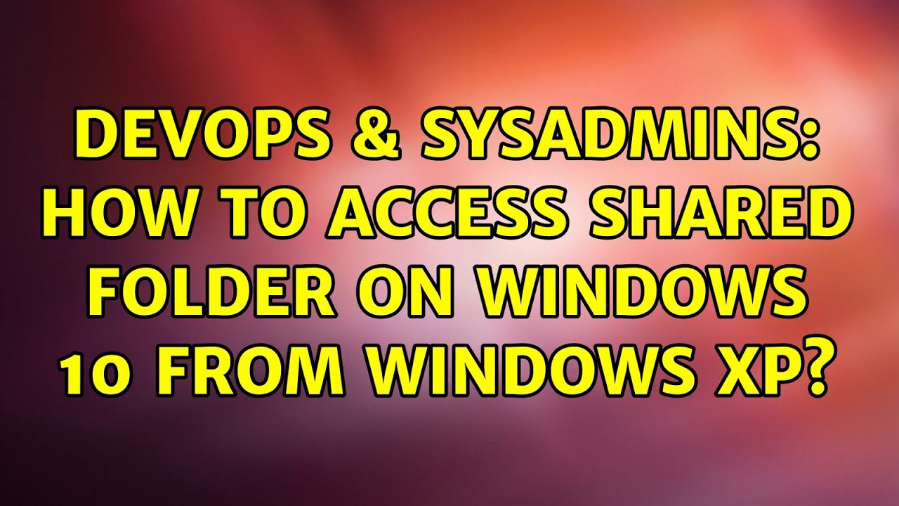 DevOps SysAdmins How To Access Shared Folder On Windows 10 From DevOps SysAdmins How To Access Shared Folder On Windows 10 From
