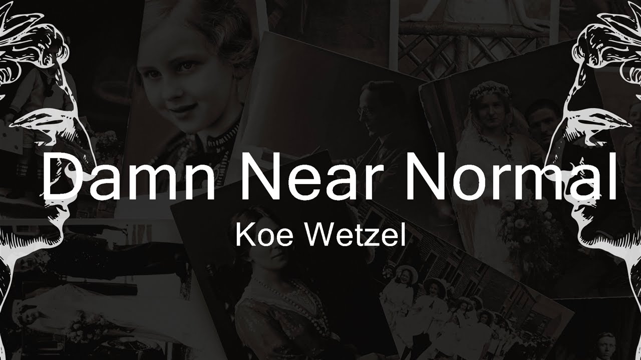 Koe Wetzel - Damn Near Normal (Lyrics) | Music Lucian Ochoa - YouTube