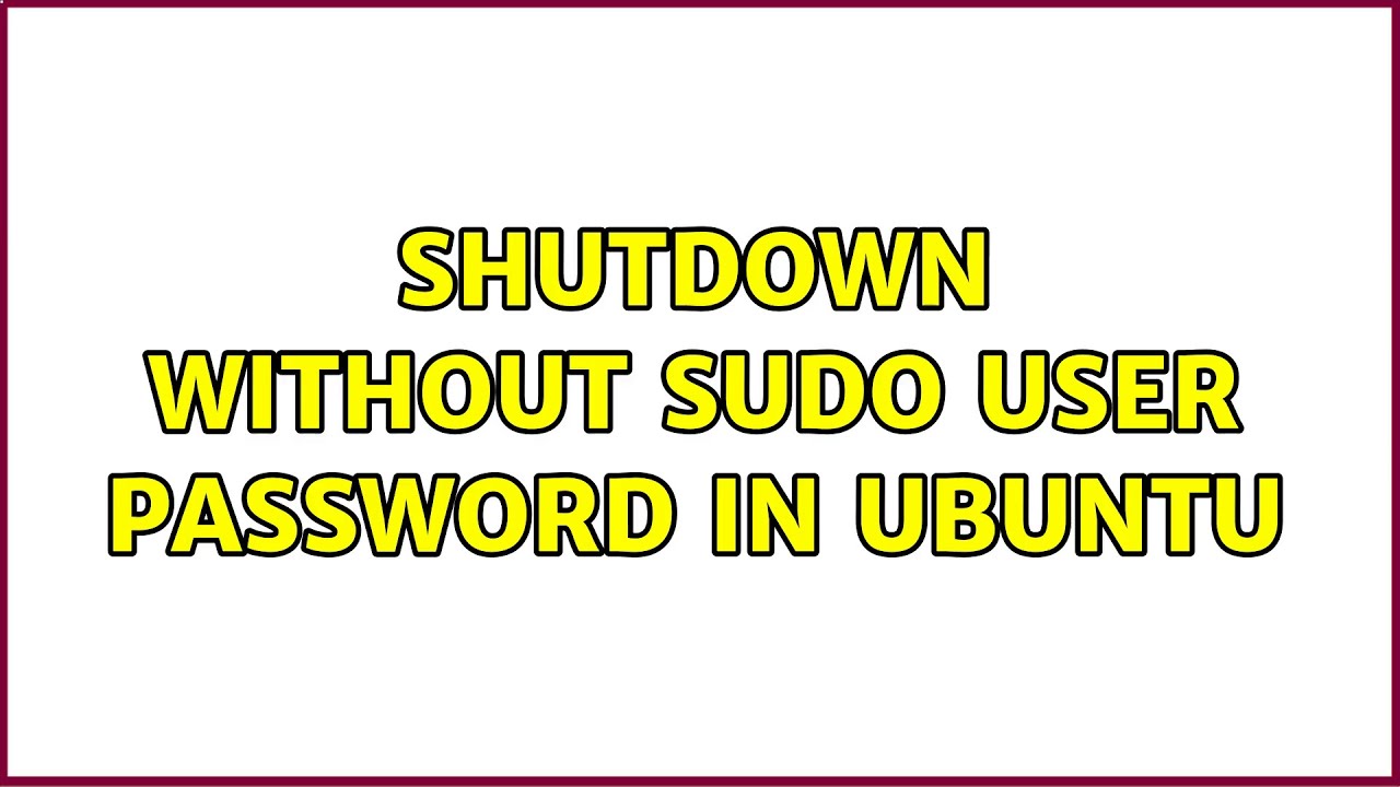 Shutdown Without Sudo User Password In Ubuntu 2 Solutions YouTube shutdown-without-sudo-user-password-in-ubuntu-2-solutions-youtube
