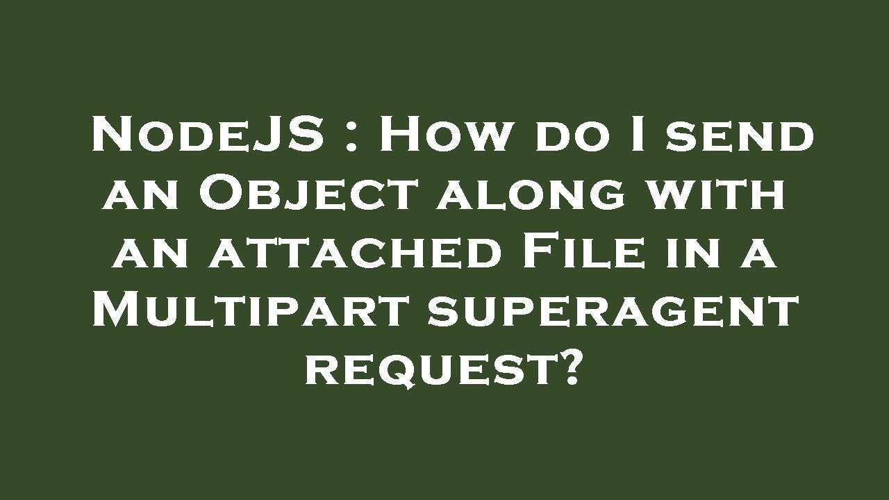 Nodejs How Do I Send An Object Along With An Attached File In A Multipart Superagent Request