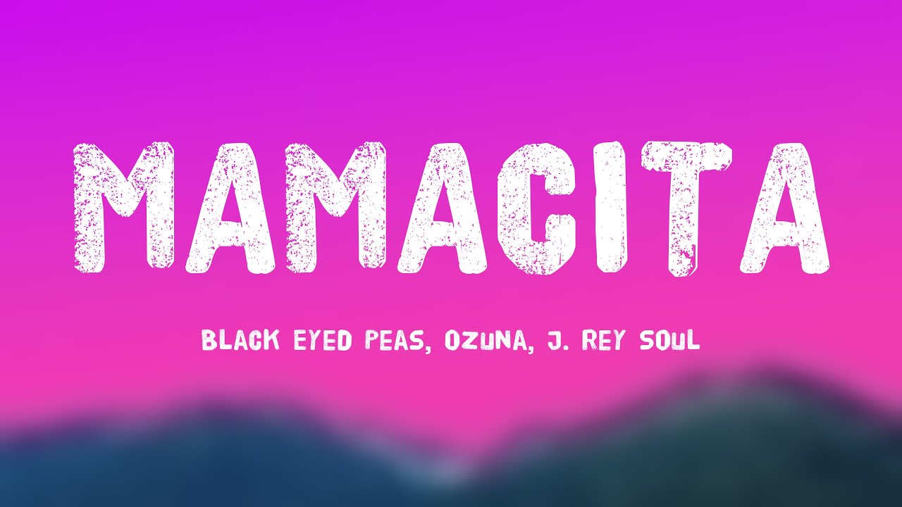 MAMACITA - Black Eyed Peas, Ozuna, J. Rey Soul (Lyric Version) 🏜 - YouTube