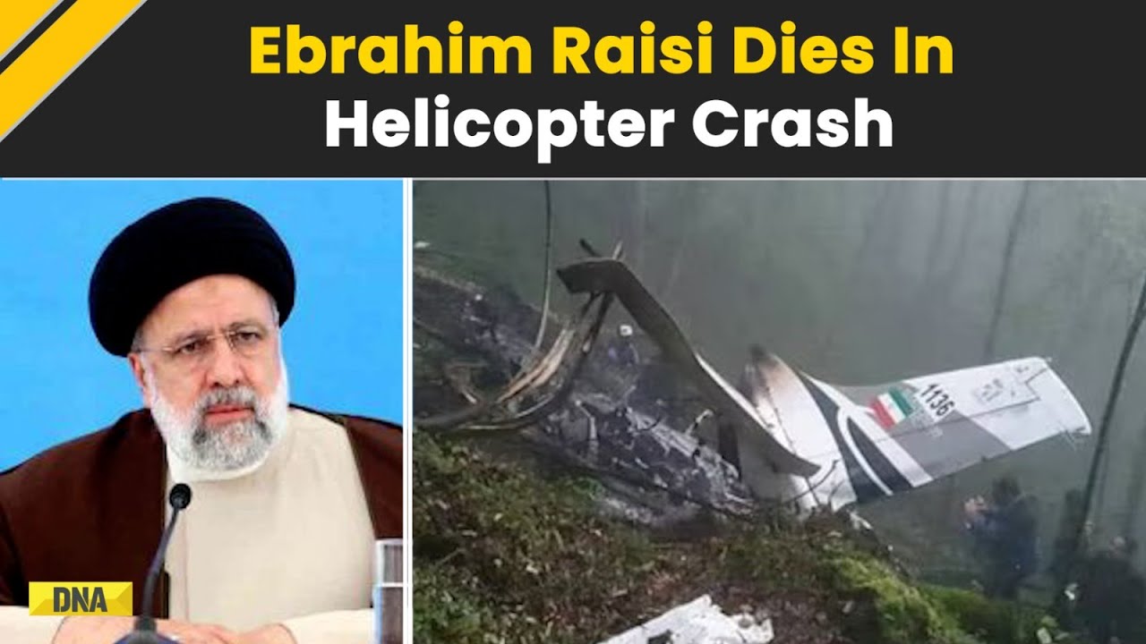 Ebrahim Raisi Helicopter Crash: President Raisi Confirmed Dead, No ...