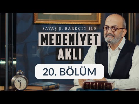 İstanbul - Savaş Ş. Barkçin İle Medeniyet Aklı 20. Bölüm