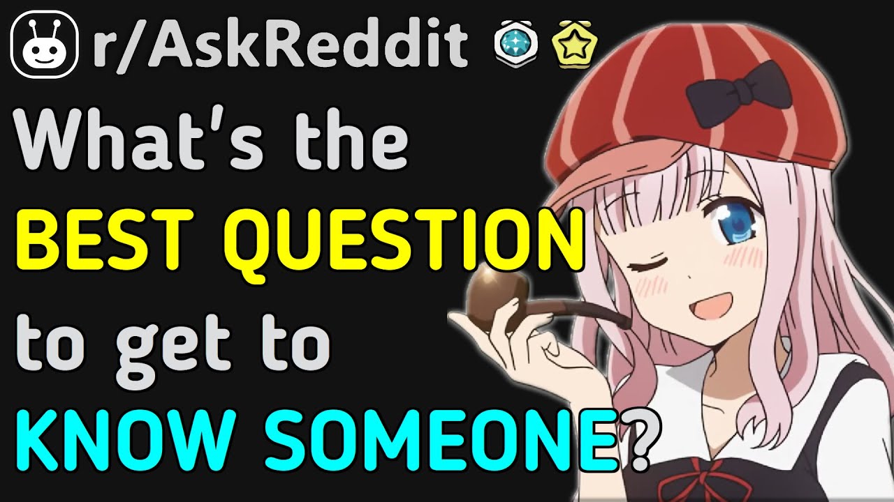 What's your FAVORITE QUESTION to get to KNOW SOMEONE? (Reddit ...