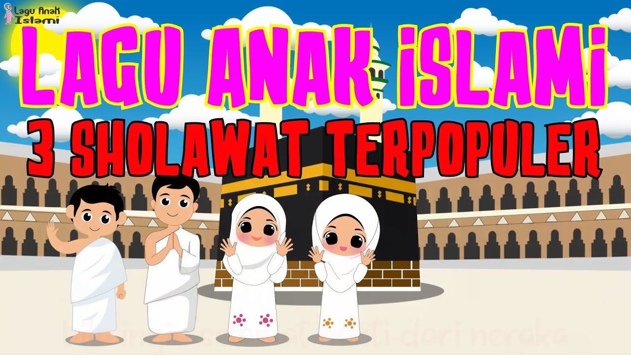 Lagu Anak Islami - 3 Sholawat Kompilasi 15 Menit, Sholawat Badar ...