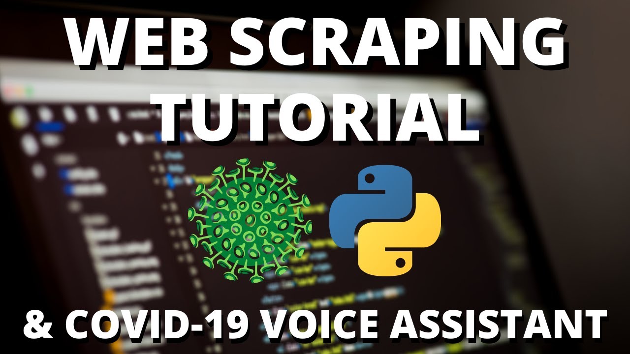 Python Project - Coronavirus Web Scraper & Voice Assistant Tutorial Python Project - Coronavirus Web Scraper & Voice Assistant Tutorial