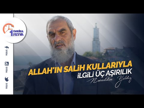 Allah'ın salih kullarıyla ilgili üç aşırılık | [Birfetva-Nureddin Yıldız]