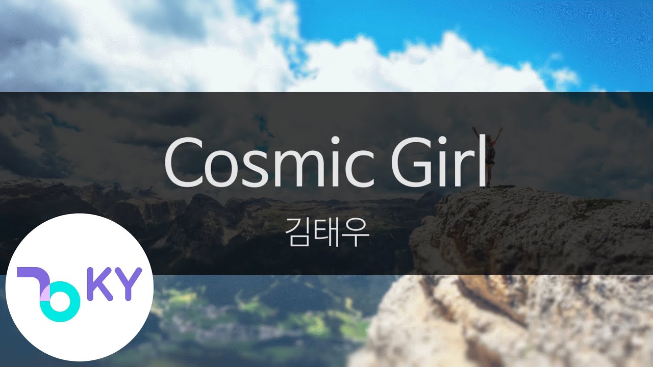 Cosmic Girl - 김태우(Kim Tae Woo) (KY.48025) / KY Karaoke - YouTube