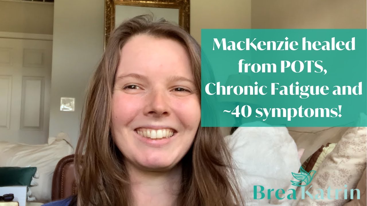 Healed from POTS, CFS and ~40 symptoms: **MacKenzie's testimony ...