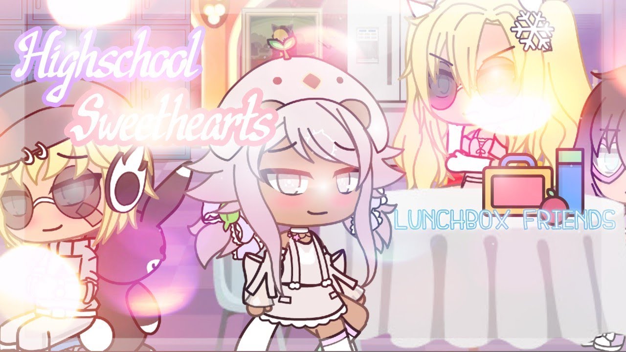 Lunchbox Friends & HighSchool Sweethearts ~ Glmv // K-12 - YouTube