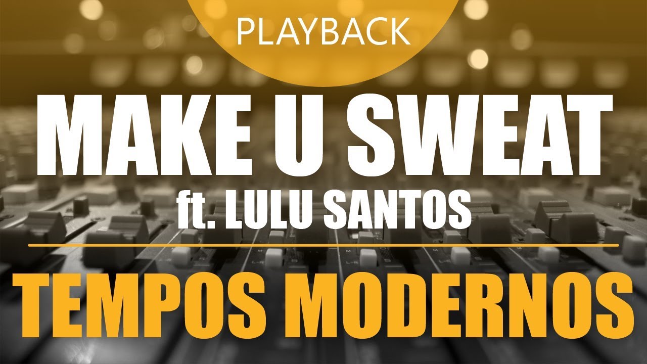 Make U Sweat, Lulu Santos - Tempos Modernos (Remix) | Playback ou ...
