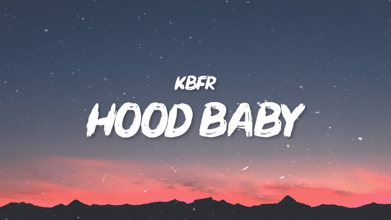 KBFR - Hood Baby (Lyrics) | Down south hood baby, make all the girls go ...