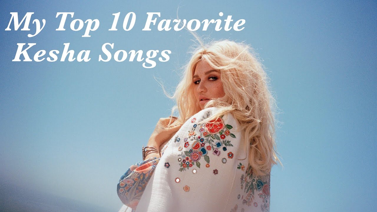 My Top 10 Favorite Kesha Songs - YouTube