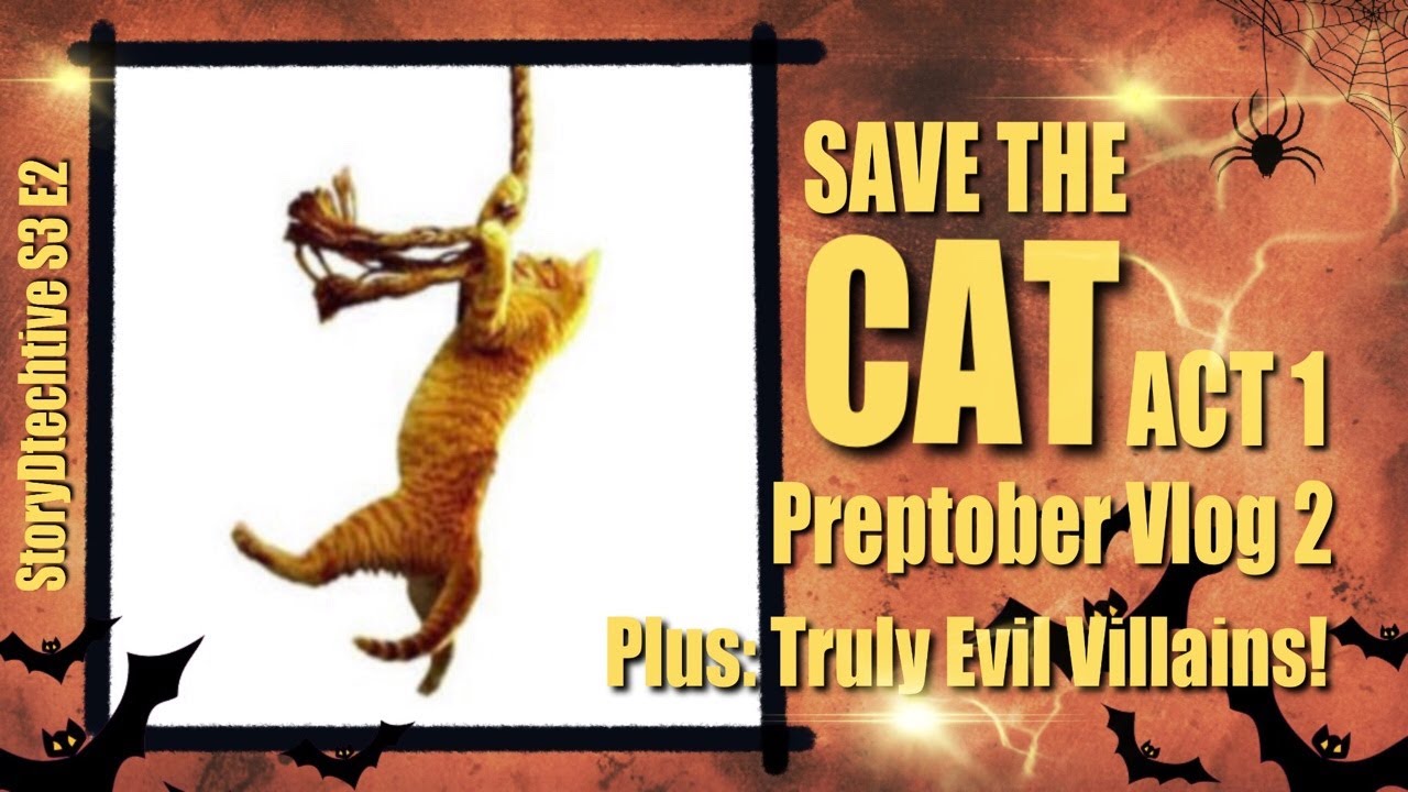 Preptober Vlog 2: Save The Cat Act 1 & Writing Truly Evil Villains ...