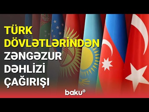Türk dövlətlərindən Zəngəzur dəhlizi çağırışı - BAKU TV