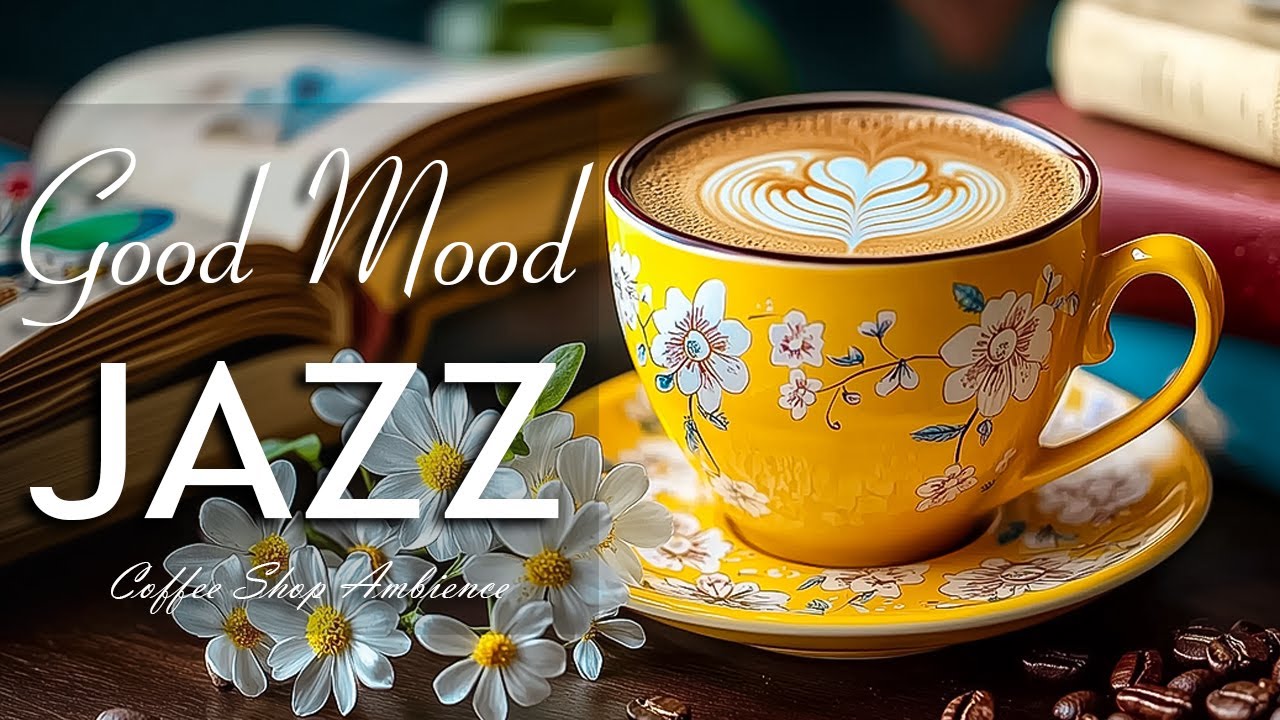Good Mood Jazz ☕ Positive Bossa Nova instrumental for Working and ...