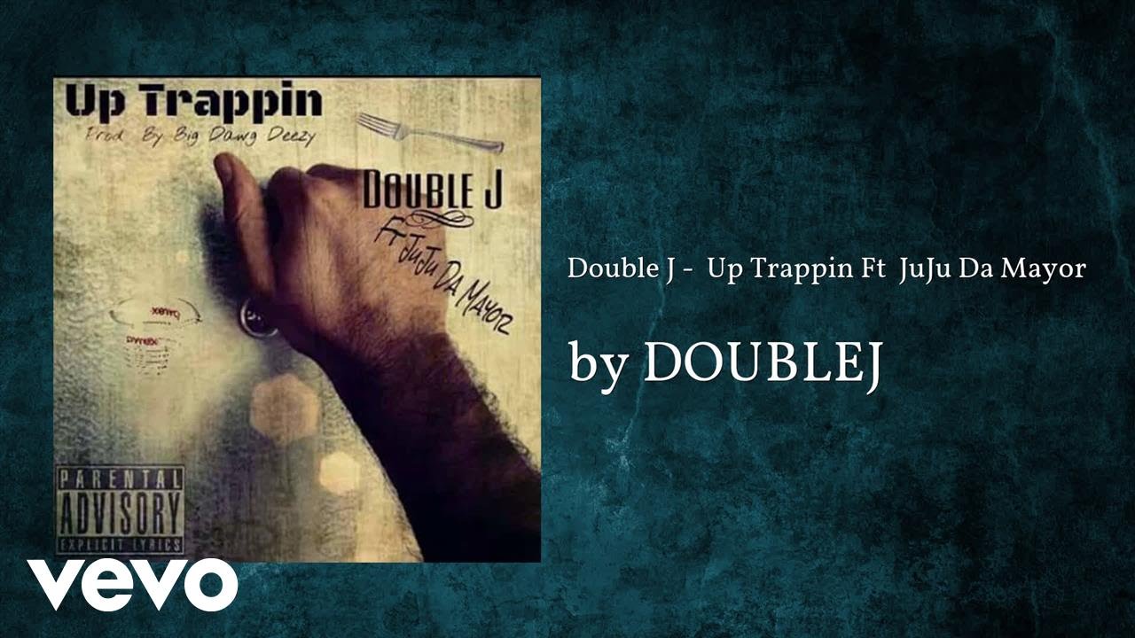 DOUBLEJ - Double J - Up Trappin (AUDIO) ft. JuJu Da Mayor - YouTube