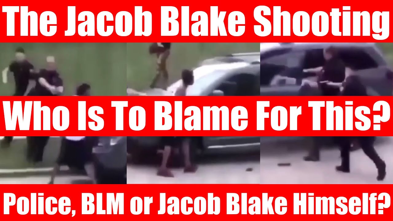 Video #3742 - Jacob Blake Shooting...Who's Most to Blame? Police, BLM ...