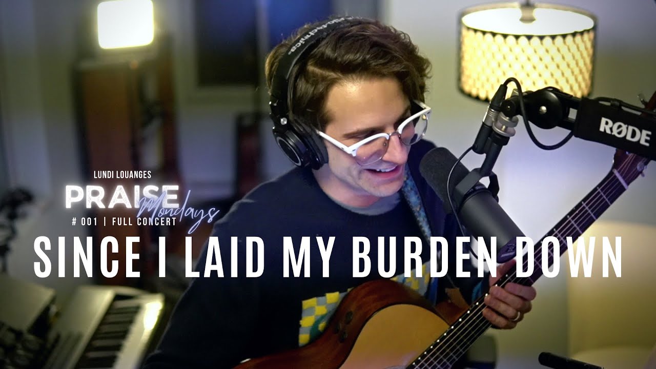 Since I Laid My Burden Down | Praise Mondays - Lundi Louanges # 001 ...