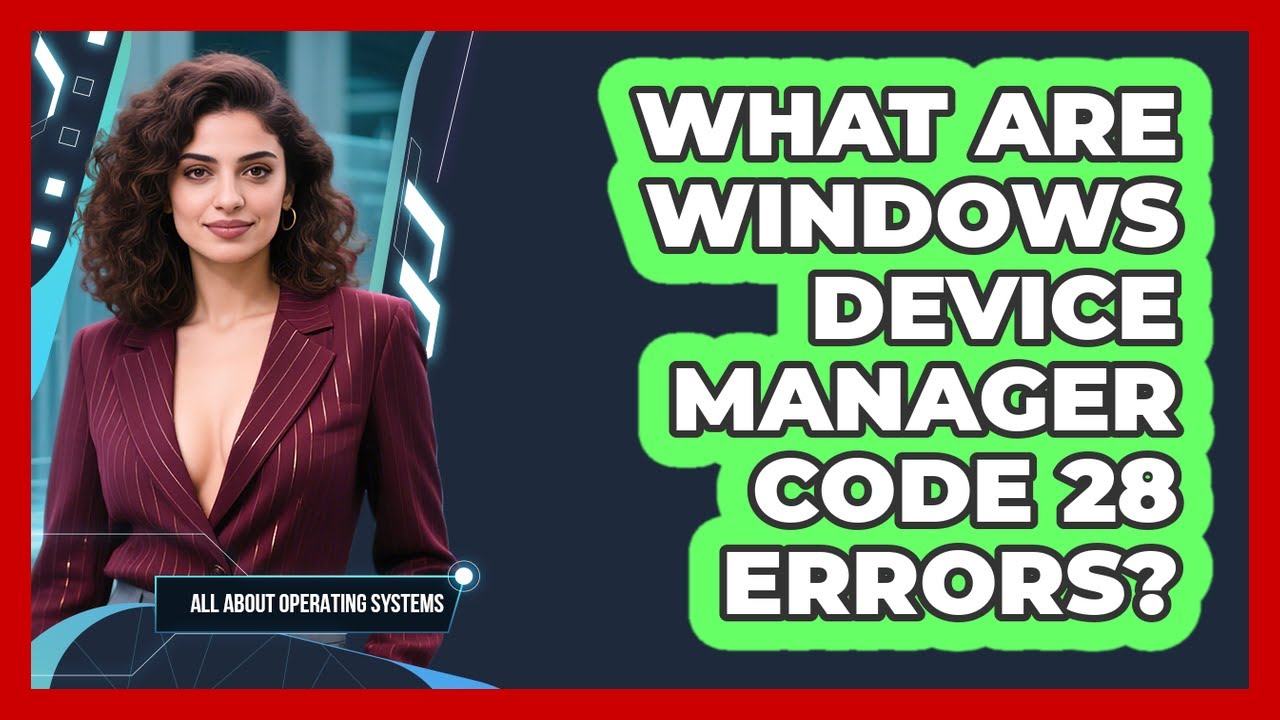 What Are Windows Device Manager Code 28 Errors? - All About Operating ...