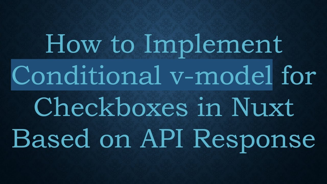 How to Implement Conditional v-model for Checkboxes in Nuxt Based on ...