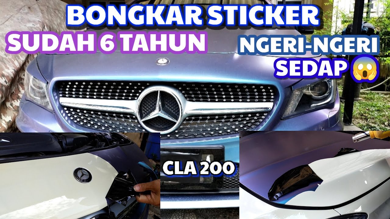 BONGKAR STICKER MARCEDES-BANZ CLA 200 SUDAH 6 TAHUN NGERI-NGERI SEDAP ...