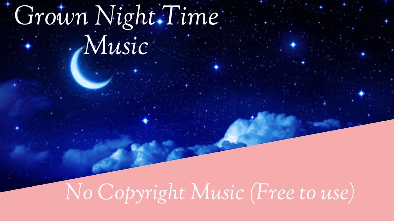 Grown Night Time Music.No Copyright Music. NCS.Relaxing music. Royalty ...