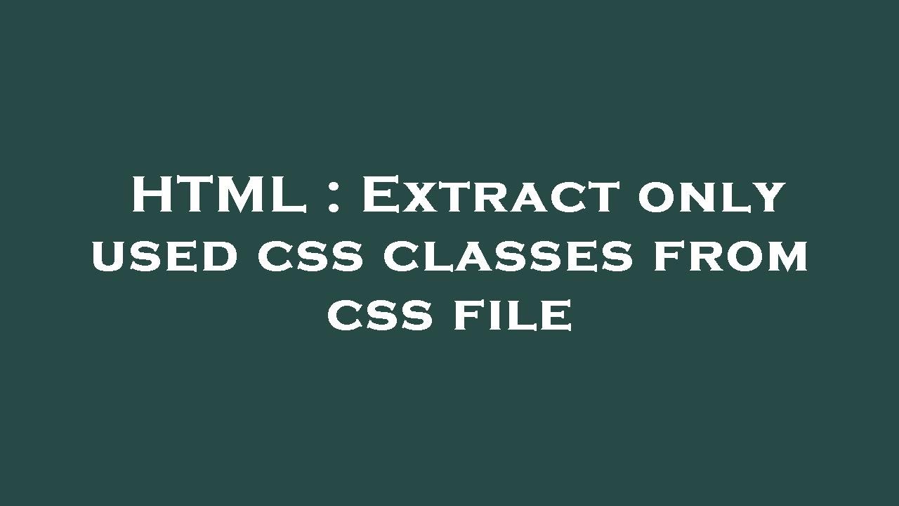 HTML : Extract only used css classes from css file - YouTube HTML : Extract only used css classes from css file - YouTube