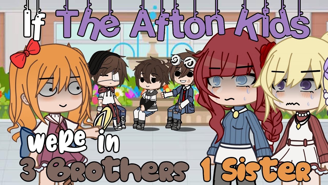 If The Afton Kids were in "3 Brothers 1 Sister" || FNAF •` - YouTube