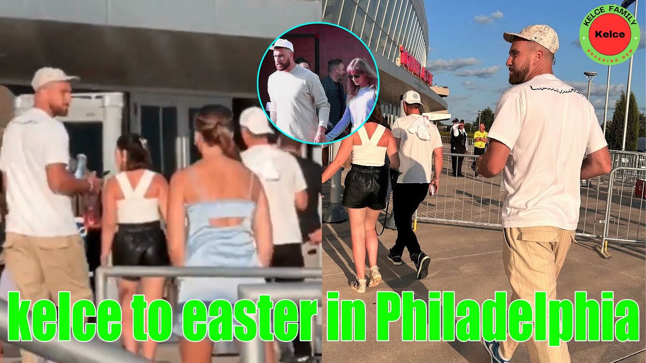 OMG! Travis kelce APPEAR in Philadelphia to celebrate Easter with Jason ...
